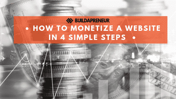 How to Monetize a Website in 4 Simple Steps | Buildapreneur
